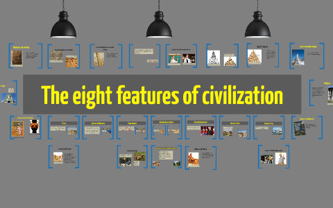 The eight features of civilization by Brylie Guilfoyle on Prezi