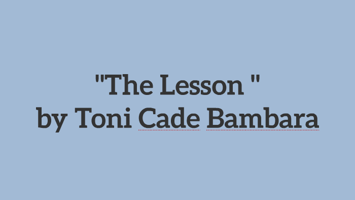 The Lesson " by Toni Cade Bambara by Cheni Rosell on Prezi