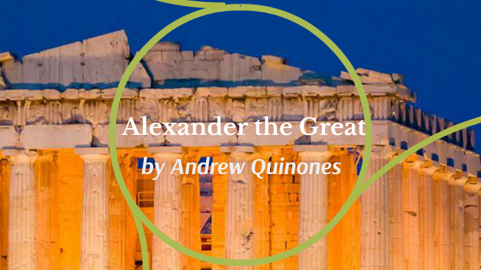Alexander the Great by Andrew Quinones on Prezi