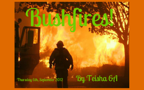 Bushfire Presentation by teisha h on Prezi