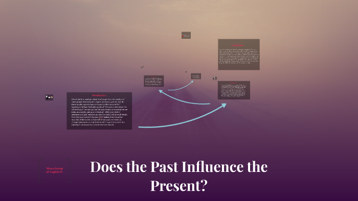 Does the past influence the present? by Shana George on Prezi