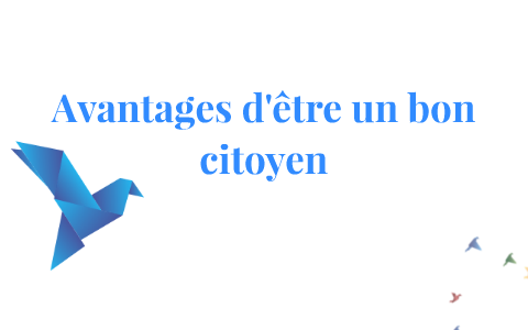 Avantages d'etre un bon citoyen by laura skilliter on Prezi