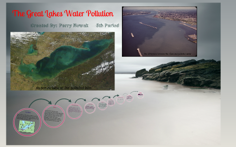 The Great Lakes Water Pollution by Perry Nowak on Prezi
