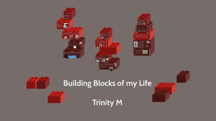 Building Blocks of my Life by Trinity Michael on Prezi