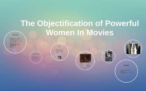 The Objectification of Powerful Women In Movies by Alyssa Eli on Prezi