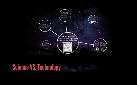 Science VS. Technology by Dowling Kirsten on Prezi