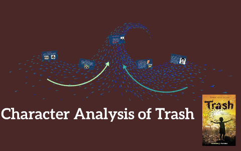 Character Analysis of Trash by Christopher Shen on Prezi