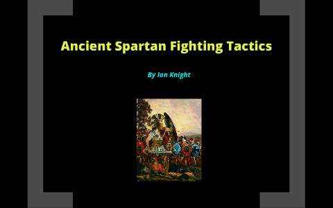 Ancient Spartan Fighting Tactics by Ian Knight on Prezi