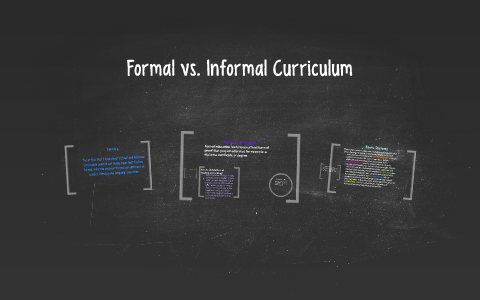 Formal vs. Informal Curriculum by rocio garcia on Prezi