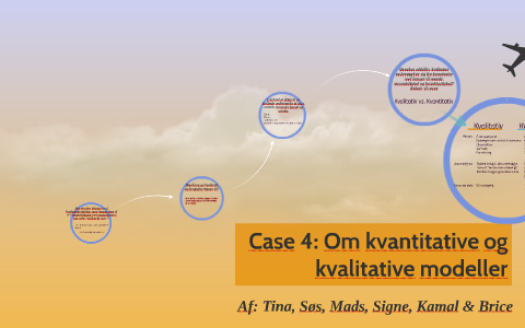 Case 4: Om kvantitative og kvalitative modeller by Signe Lehmann on Prezi