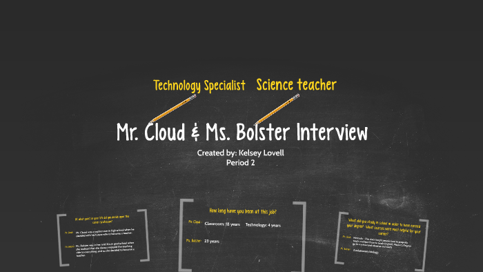 Mr. Cloud and Ms. Bolster Interview by Kelsey L on Prezi