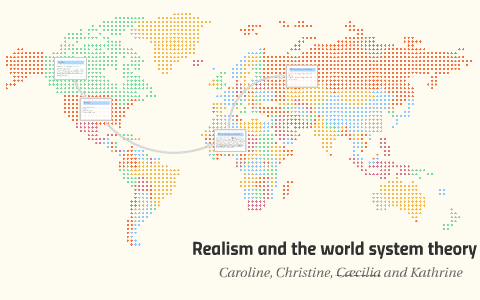 Realism and the world system theory by Kathrine Emilie Amby on Prezi