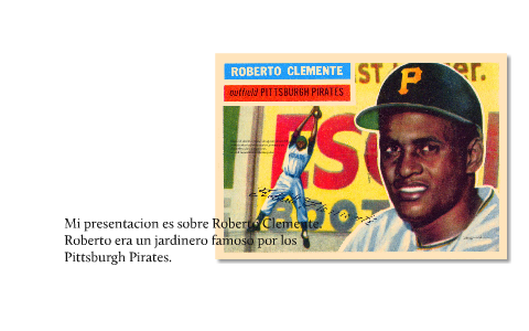 Spanish Presentation: Roberto Clemente by zack birch on Prezi