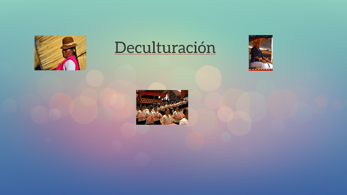Deculturacion by Sebastian Callejas on Prezi