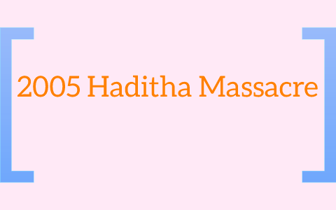 2005 Haditha Massacre by Muskan Zaidi on Prezi