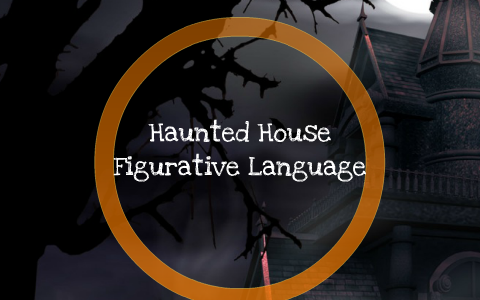 Haunted House Figurative Language by Emily Simons on Prezi