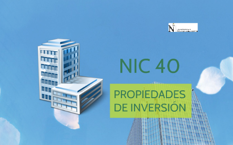 NIC 40 - PROPIEDADES DE INVERSIÓN by Rossy Murga on Prezi