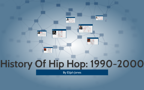 History Of Hip Hop: 1990-2000 by Elijah Jones on Prezi