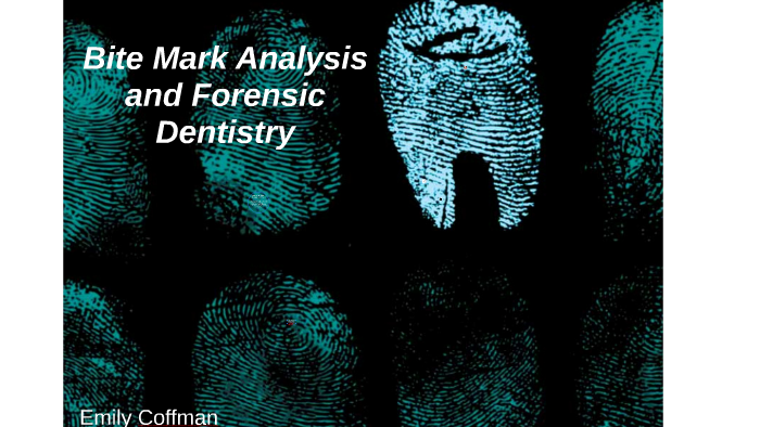 Bite Mark Analysis and Forensic Dentistry by Emily Coffman on Prezi
