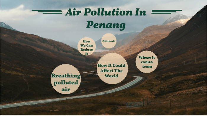 Air Pollution In Penang by Harry TATAM on Prezi