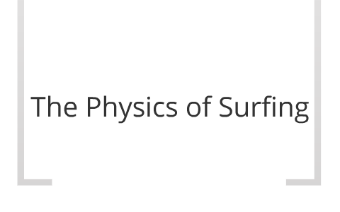 Physics of Surfing by Billy Wolffe on Prezi