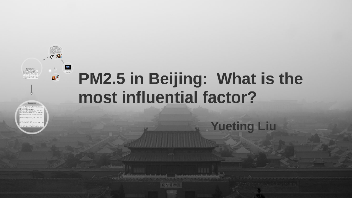 PM2.5 in Beijing: What is the most influential factor? by Yueting Liu on Prezi