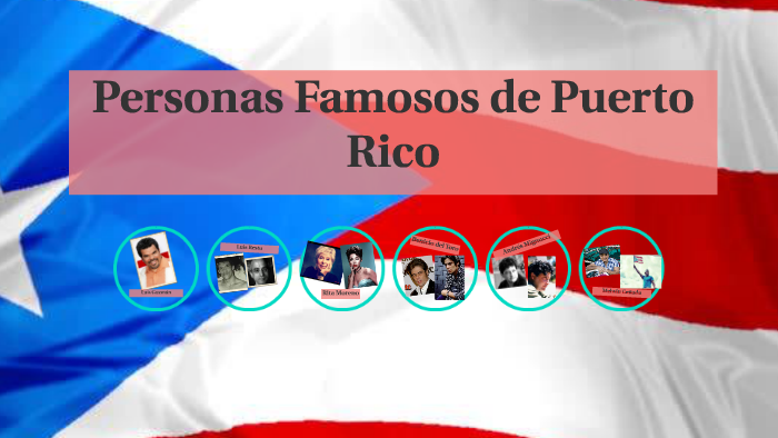 Famous People of Puerto Rico by Gabby Larmond on Prezi