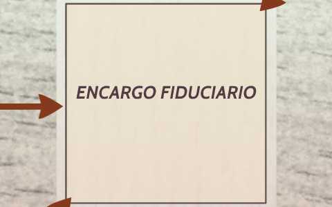 ENCARGO FIDUCIARIO by paula andrea leon gerena on Prezi