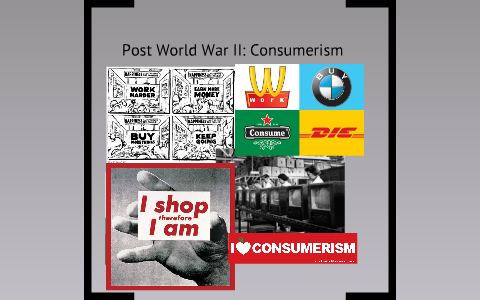 Post world War II Consumerism by carly Tawse on Prezi