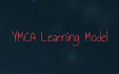 YMCA Learning Model by Angela Worthman on Prezi