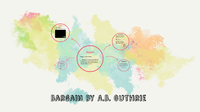 Bargain by A.B. Guthrie by on Prezi