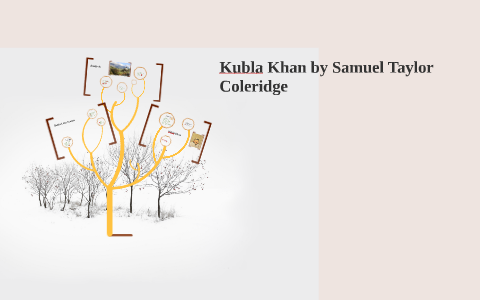 Kubla Khan by Samuel Taylor Coleridge by Ignacio Fimbres on Prezi