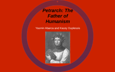 Petrarch The Father of Humanism by Kacey Duplessis on Prezi