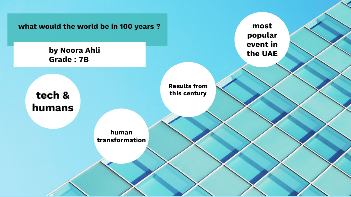 what would the world be in 100 years by Noora Ahli on Prezi