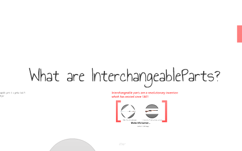 History Interchangeable Parts by kennedy collins on Prezi