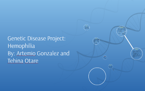 Genetic Disease Project: Hemophilia by a A on Prezi