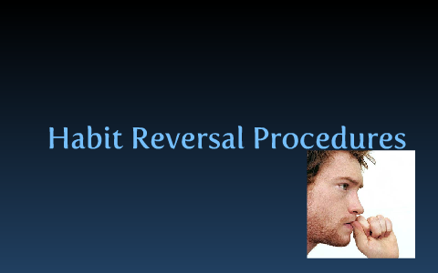 Habit Reversal Procedures by crystal darby on Prezi