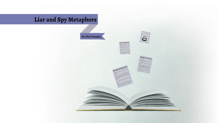 Liar and Spy Metaphors by Jillian T