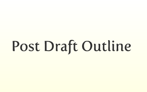 Post-Draft Outline by Alexis McMillan-Clifton on Prezi