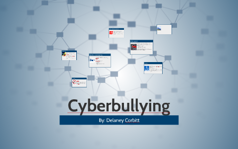 Cyberbullying by Delaney Corbitt on Prezi