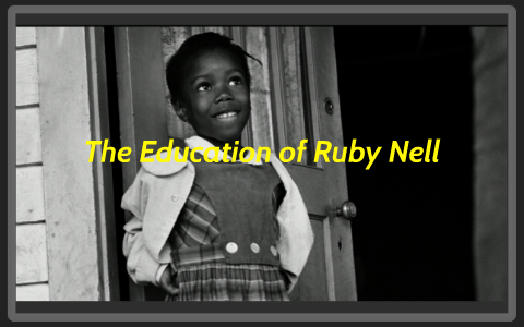 The Education of Ruby Nell by jessilyn moore on Prezi