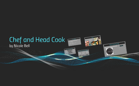 Chef and Head Cook by Nikki B on Prezi