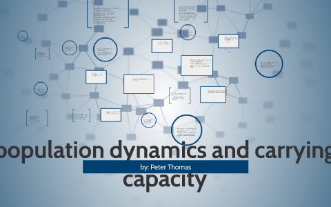 population dynamics and carrying capacity by Peter Thomas on Prezi