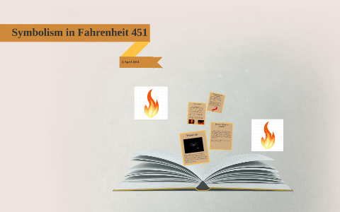 Symbolism in Fahrenheit 451 by Ms. Walker on Prezi