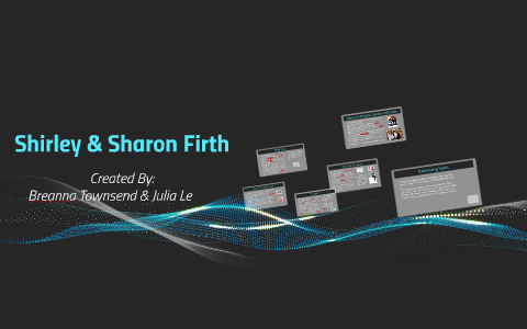 Shirley & Sharon Firth by breanna townsend on Prezi