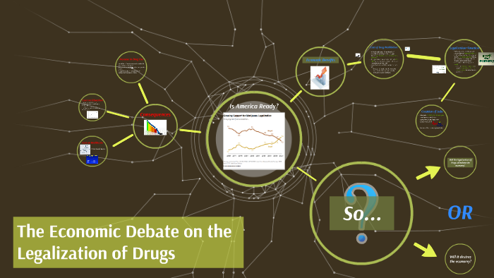The Economic Debate on the Legalization of Drugs by Wes D on Prezi