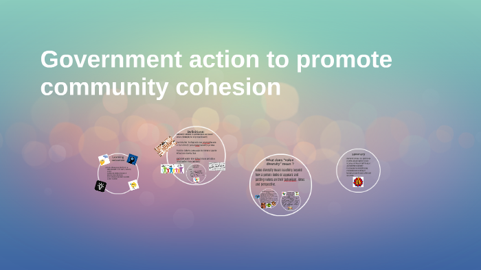 Government action to promote community cohesion by hana hussain on Prezi