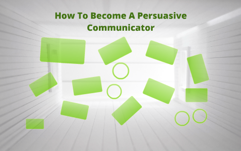 How To Become A Persuasive Communicator by Dreb Radan Training 360 on Prezi
