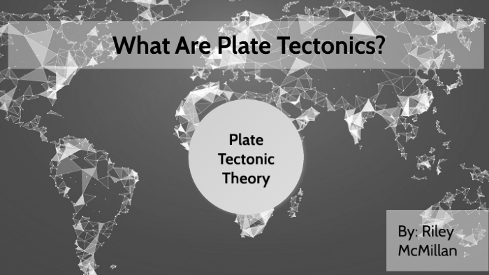 What Are Plate Tectonics? by riley mcmillan on Prezi