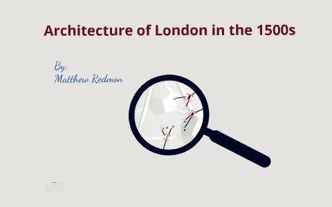 Architecture of London in the 1500s by Dragon Oid on Prezi